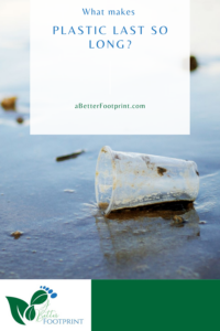 What makes plastic last long? [ Detailed Answer ]